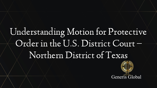 Understanding Motion for Protective Order in the U.S. District Court ...