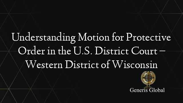 Understanding Motion for Protective Order in the U.S. District Court ...