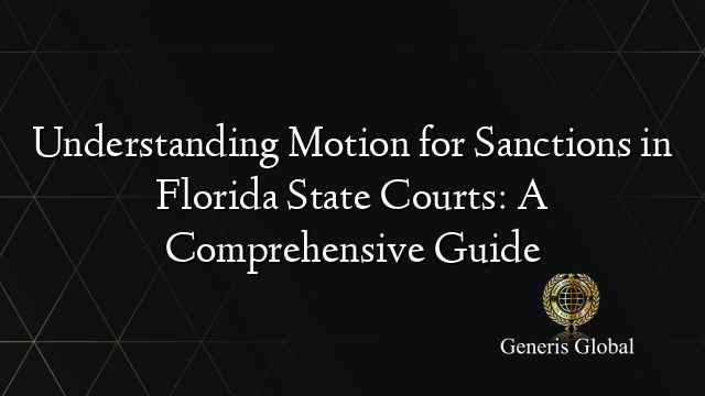 Understanding Motion for Sanctions in Florida State Courts: A ...