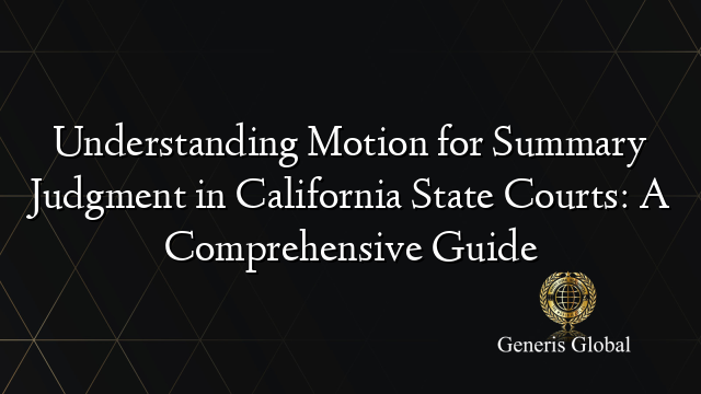 Understanding Motion for Summary Judgment in California State Courts: A Comprehensive Guide