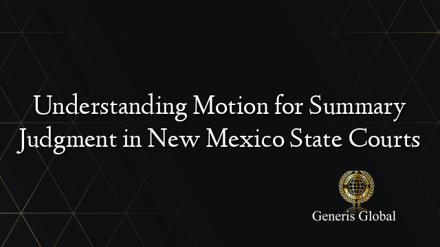 Understanding Motion for Summary Judgment in New Mexico State Courts