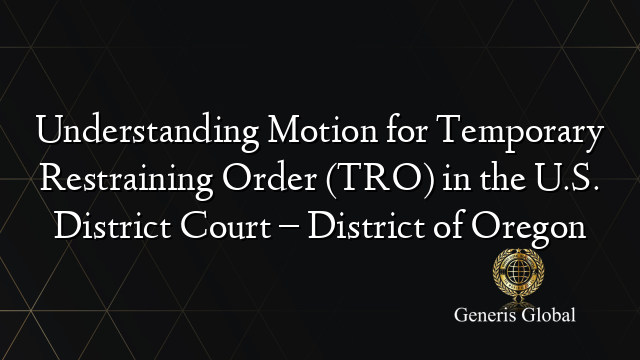 Understanding Motion for Temporary Restraining Order (TRO) in the U.S. District Court – District ...