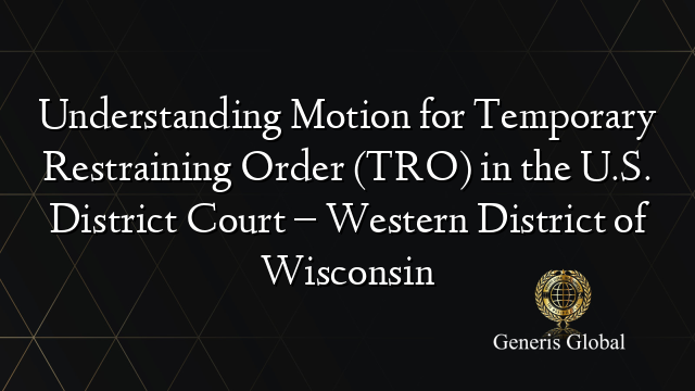 Understanding Motion for Temporary Restraining Order (TRO) in the U.S ...