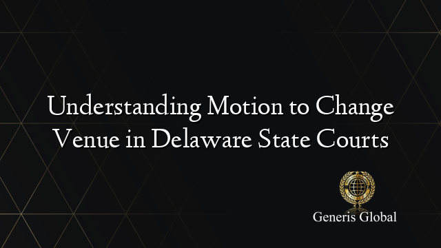 Understanding Motion to Change Venue in Delaware State Courts