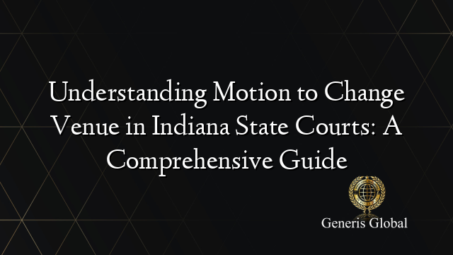 Understanding Motion to Change Venue in Indiana State Courts: A ...