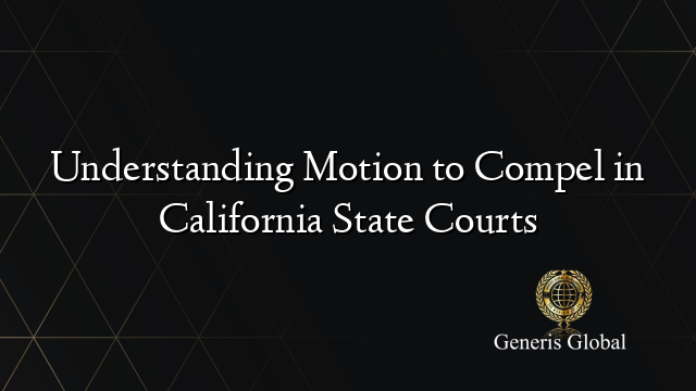 Understanding Motion to Compel in California State Courts