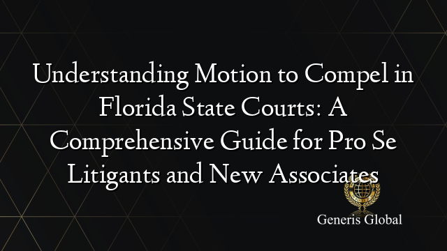 Understanding Motion to Compel in Florida State Courts: A Comprehensive ...