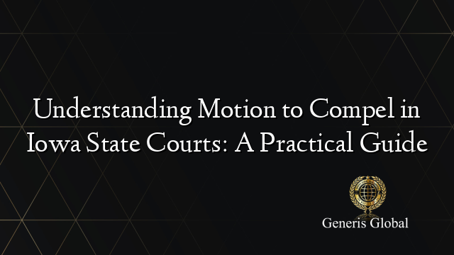 Understanding Motion to Compel in Iowa State Courts: A Practical Guide