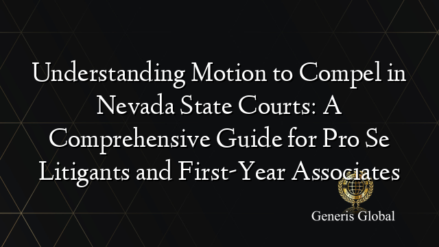 Understanding Motion to Compel in Nevada State Courts: A Comprehensive ...