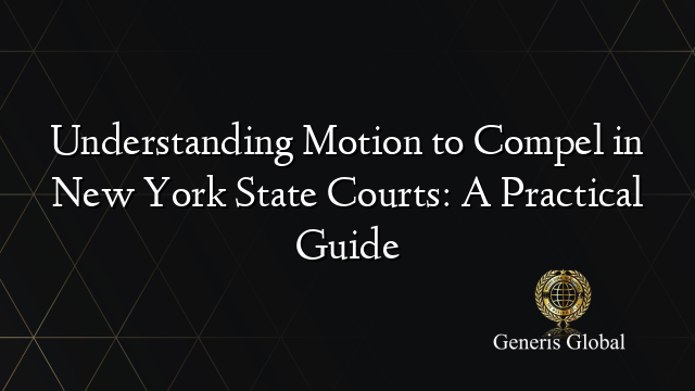 Understanding Motion to Compel in New York State Courts: A Practical Guide