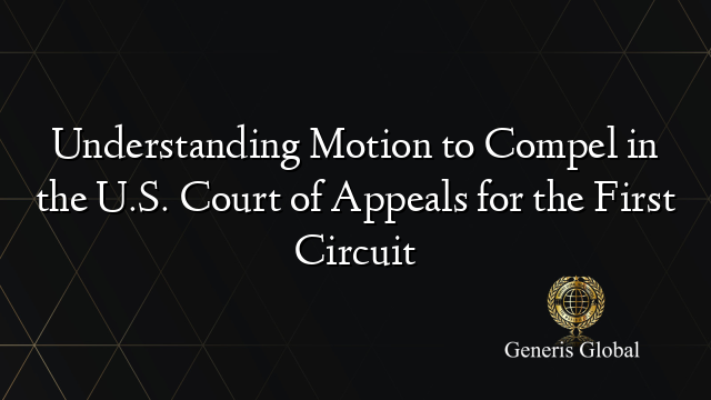 Understanding Motion to Compel in the U.S. Court of Appeals for the ...