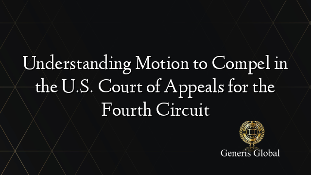 Understanding Motion to Compel in the U.S. Court of Appeals for the ...