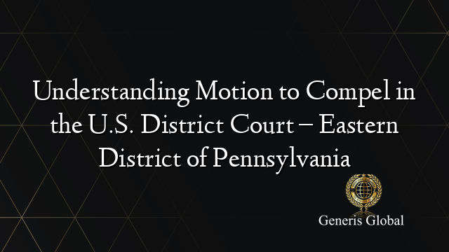 Understanding Motion to Compel in the U.S. District Court – Eastern ...