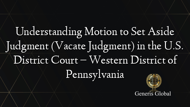Understanding Motion to Set Aside Judgment (Vacate Judgment) in the U.S ...