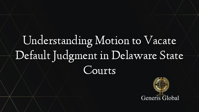 Understanding Motion to Vacate Default Judgment in Delaware State Courts