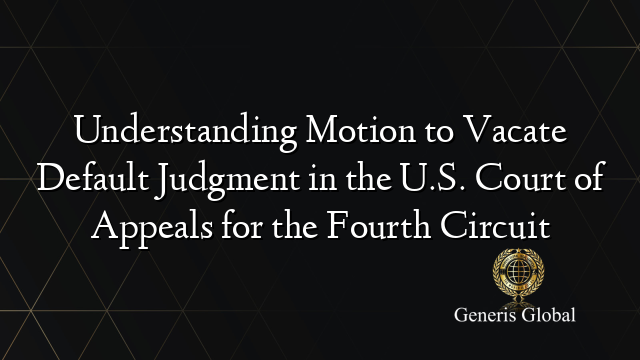 Understanding Motion to Vacate Default Judgment in the U.S. Court of ...