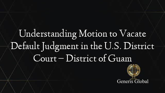 Understanding Motion to Vacate Default Judgment in the U.S. District ...