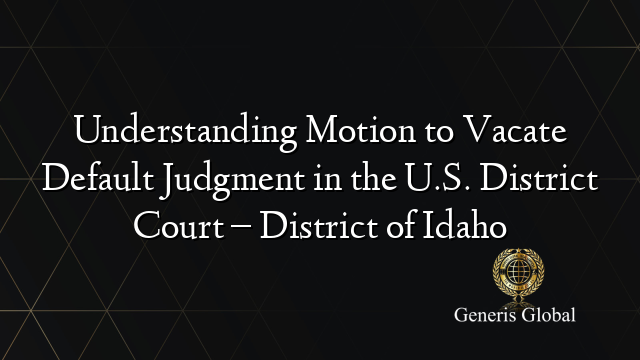 Understanding Motion to Vacate Default Judgment in the U.S. District ...