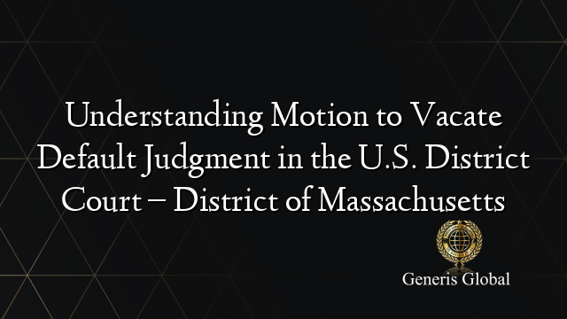 Understanding Motion to Vacate Default Judgment in the U.S. District ...