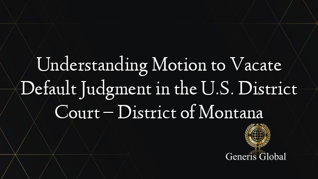 Understanding Motion to Vacate Default Judgment in the U.S. District ...
