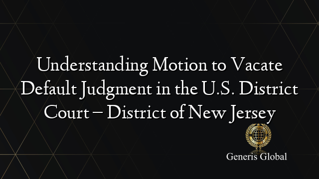 Understanding Motion to Vacate Default Judgment in the U.S. District ...