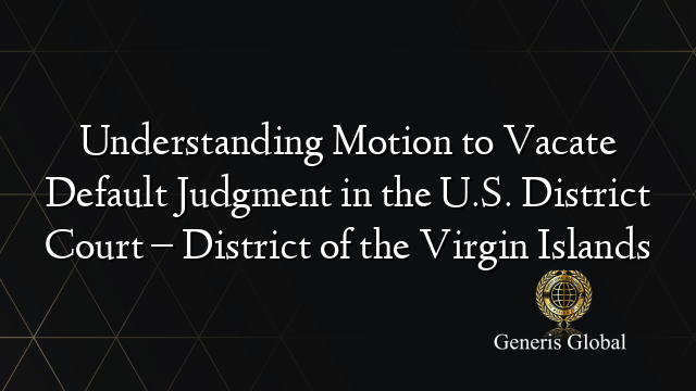 Understanding Motion to Vacate Default Judgment in the U.S. District ...