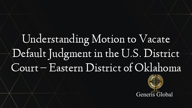 Understanding Motion to Vacate Default Judgment in the U.S. District ...
