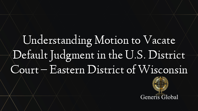 Understanding Motion to Vacate Default Judgment in the U.S. District ...