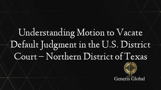 Understanding Motion to Vacate Default Judgment in the U.S. District ...