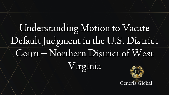 Understanding Motion to Vacate Default Judgment in the U.S. District ...