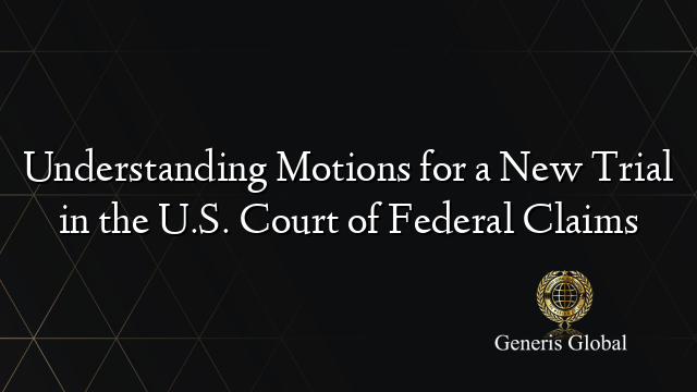 Understanding Motions for a New Trial in the U.S. Court of Federal Claims