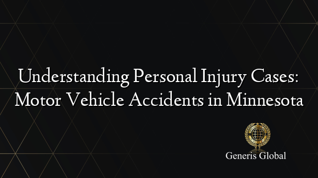 Understanding Personal Injury Cases: Motor Vehicle Accidents in Minnesota