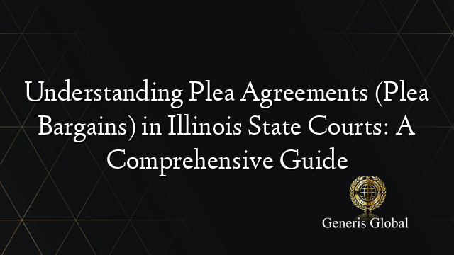 Understanding Plea Agreements (Plea Bargains) in Illinois State Courts ...