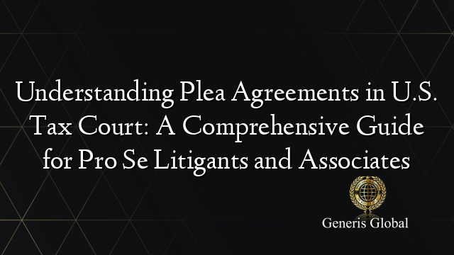Understanding Plea Agreements in U.S. Tax Court: A Comprehensive Guide ...