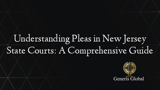 Understanding Pleas in New Jersey State Courts: A Comprehensive Guide