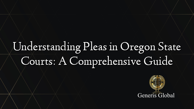 Understanding Pleas in Oregon State Courts: A Comprehensive Guide