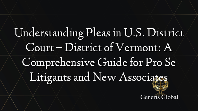 Understanding Pleas in U.S. District Court – District of Vermont: A ...