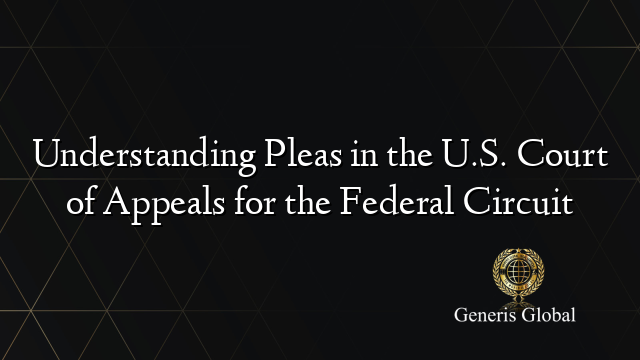 Understanding Pleas in the U.S. Court of Appeals for the Federal Circuit