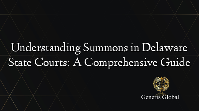 Understanding Summons in Delaware State Courts: A Comprehensive Guide