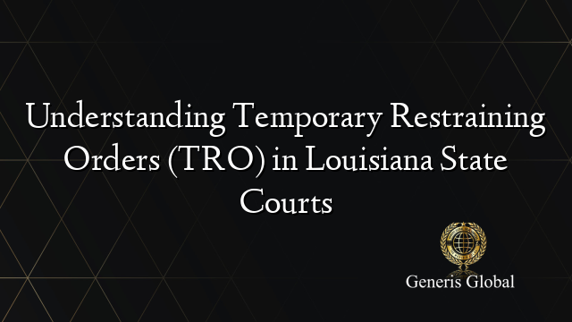 Understanding Temporary Restraining Orders (TRO) in Louisiana State Courts
