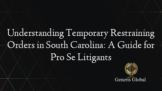 Understanding Temporary Restraining Orders in South Carolina: A Guide ...