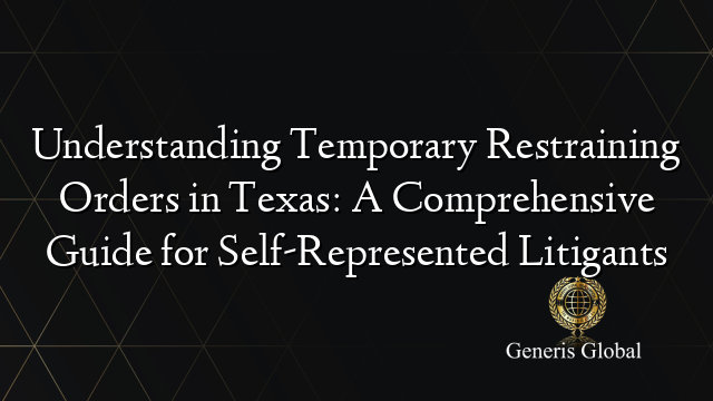 Understanding Temporary Restraining Orders in Texas: A Comprehensive Guide for Self-Represented ...