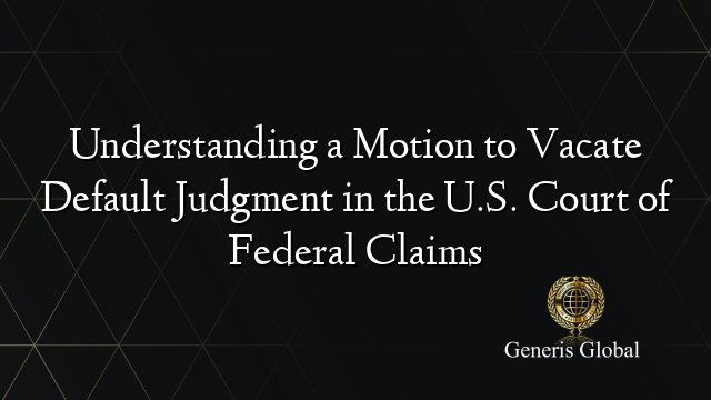 Understanding a Motion to Vacate Default Judgment in the U.S. Court of ...