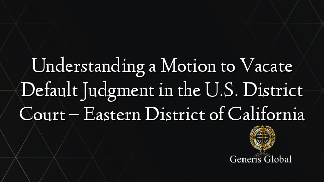Understanding a Motion to Vacate Default Judgment in the U.S. District ...