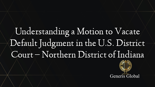 Understanding a Motion to Vacate Default Judgment in the U.S. District ...