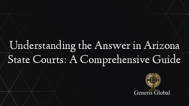 Understanding the Answer in Arizona State Courts: A Comprehensive Guide