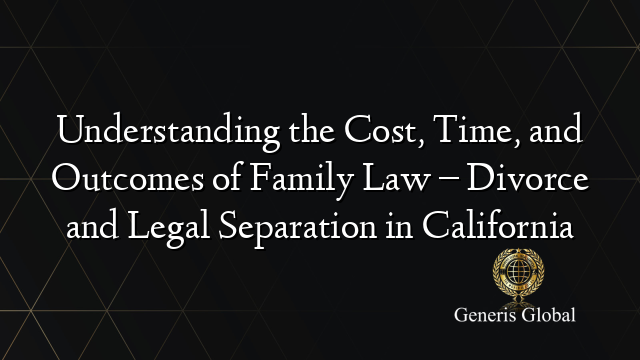 Understanding the Cost, Time, and Outcomes of Family Law – Divorce and ...