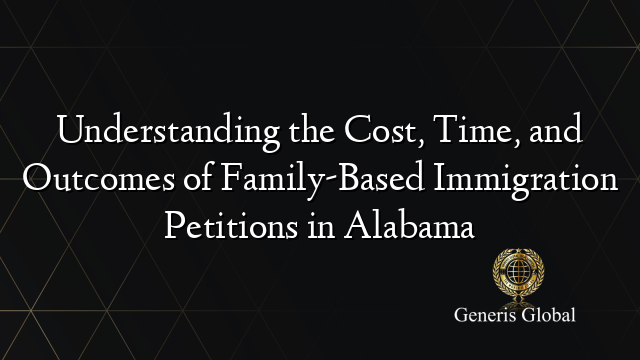 Understanding the Cost, Time, and Outcomes of Family-Based Immigration ...