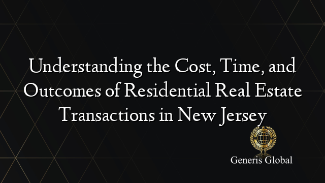 Understanding the Cost, Time, and Outcomes of Residential Real Estate ...