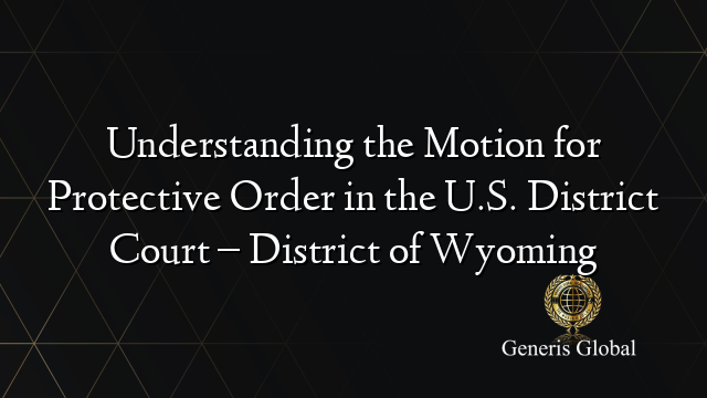 Understanding the Motion for Protective Order in the U.S. District ...